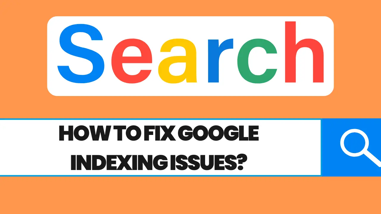 How to Fix Google Indexing Issues: A Step-by-Step Guide
